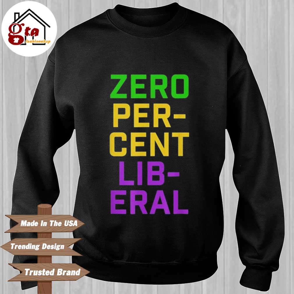 Mardi Gras Zero Percent Liberal Shirt, hoodie, sweater, long sleeve and ...